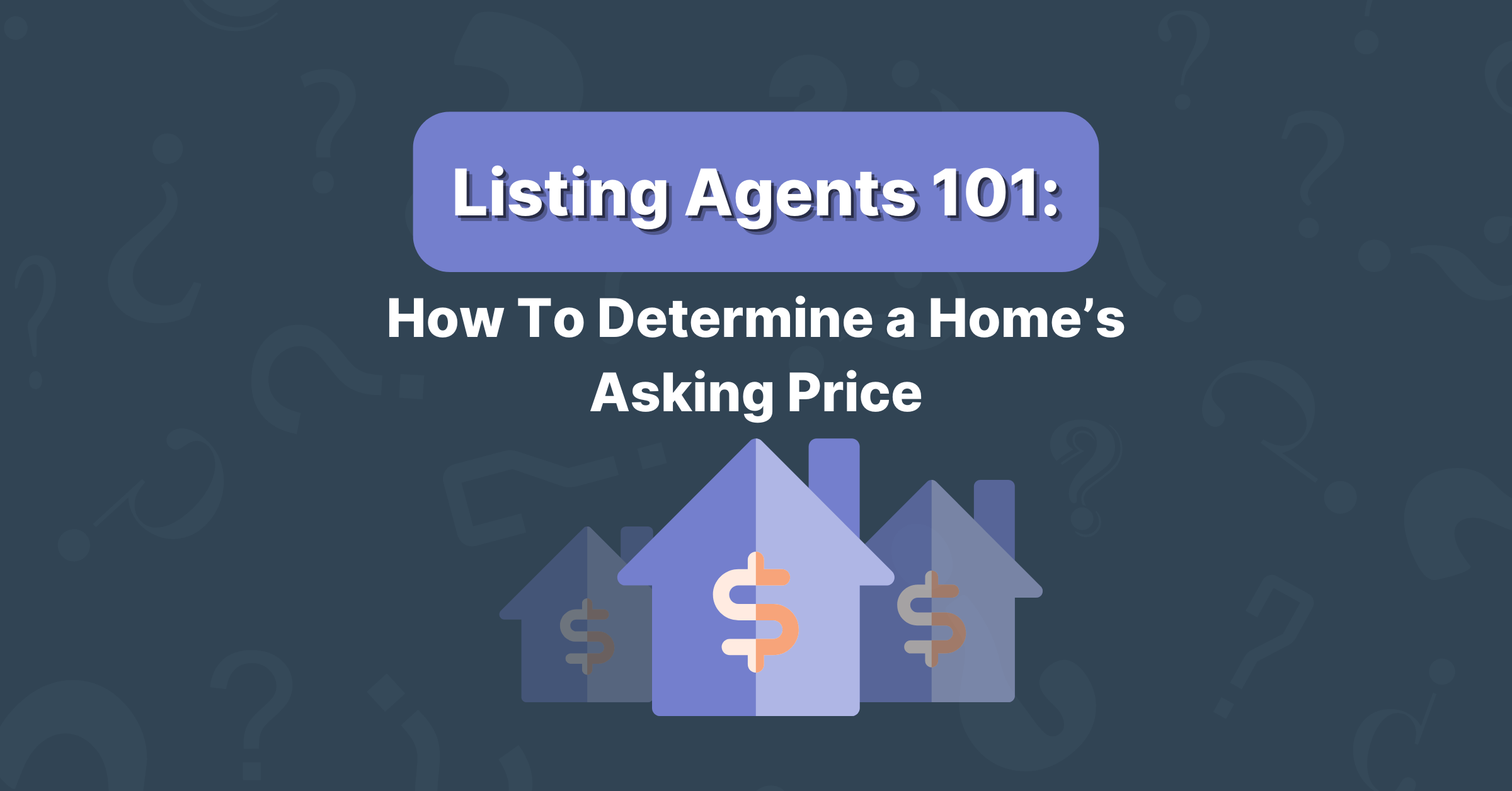 How to Determine the Asking Price for a Home: Listing Agents 101
